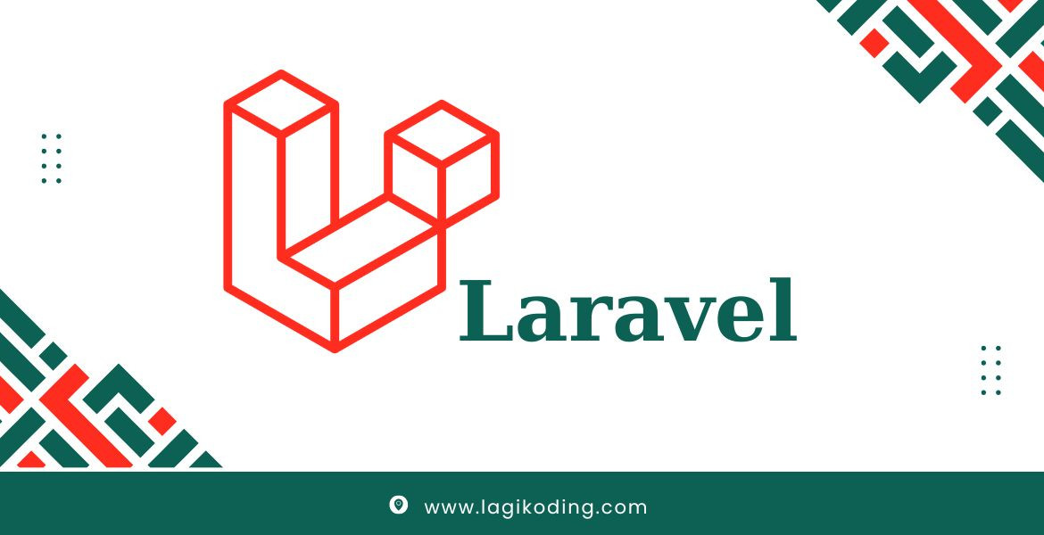 Mengenal Laravel: Framework PHP Modern untuk Web Development | lagikoding